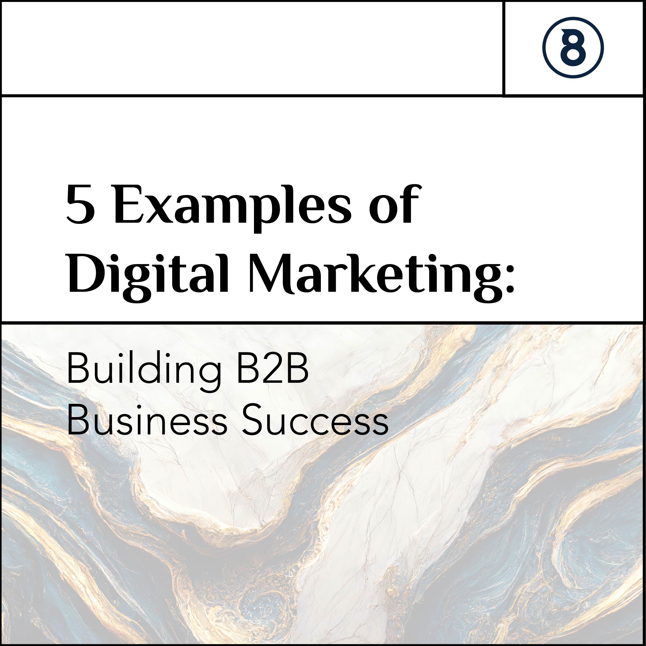 5 Examples of Digital Marketing: Building B2B Business Success
